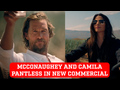Matthew and Camila McConaughey's cheeky ad, couple strip down to launch ...